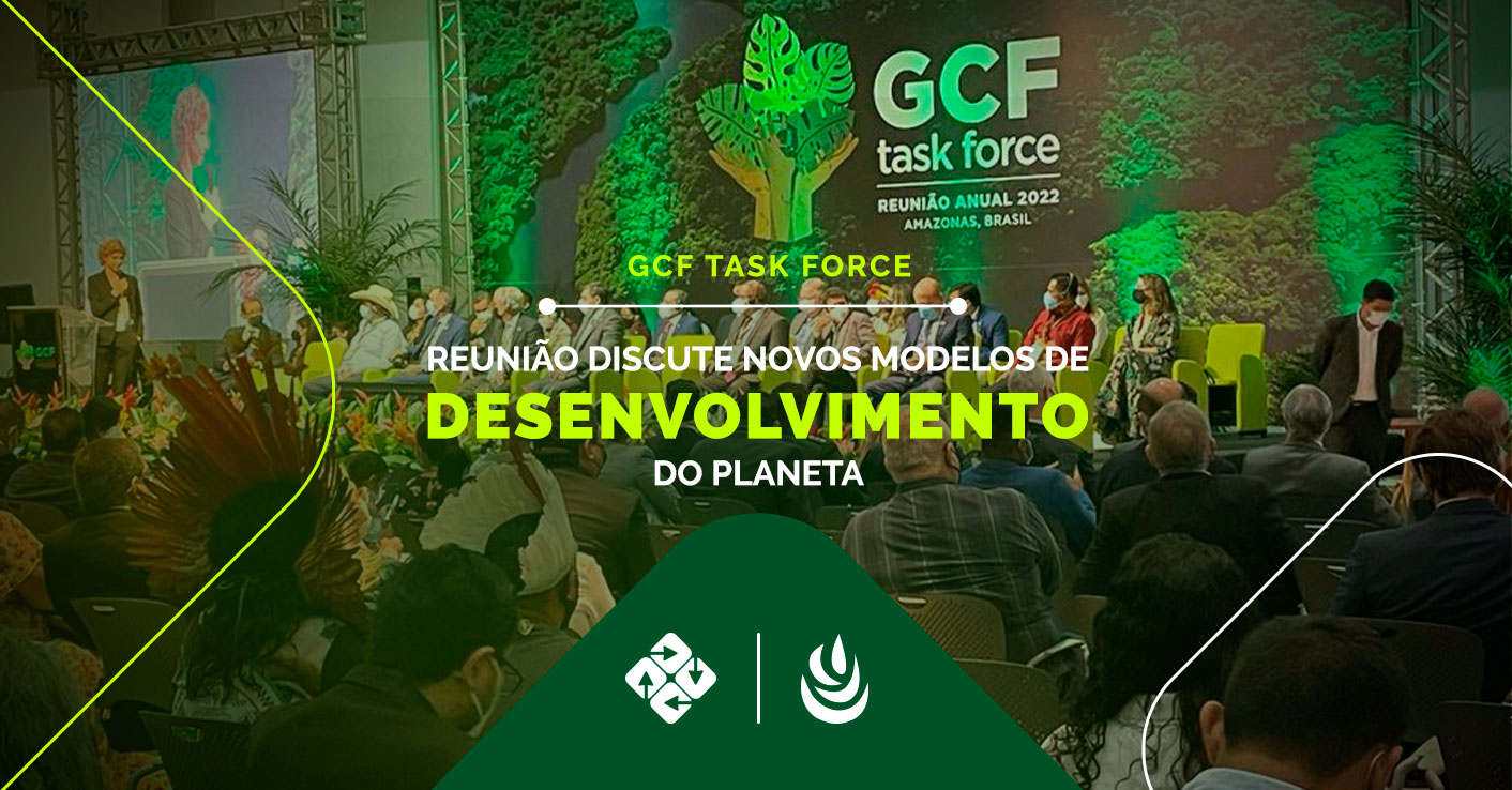 GCF Task Force: reunião discute novos modelos de desenvolvimento do planeta